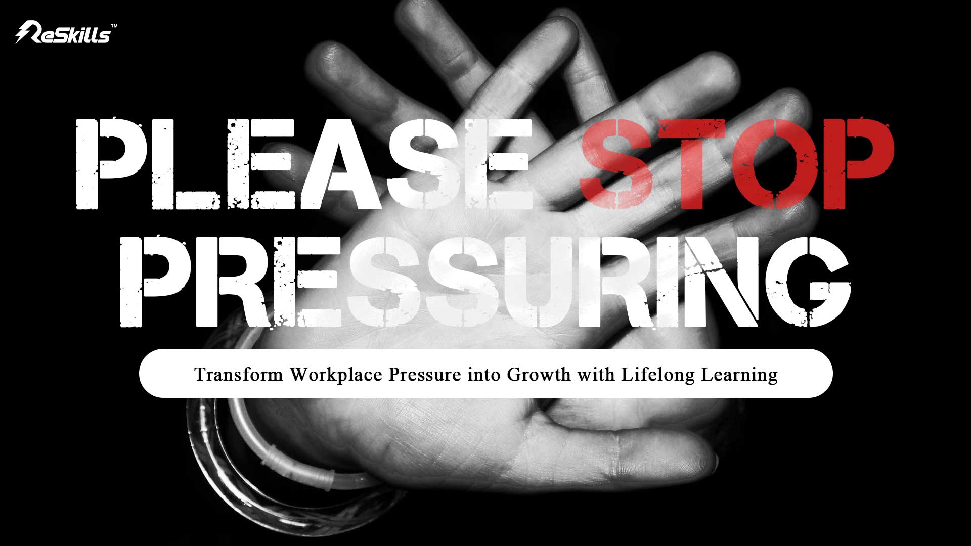 Transform Workplace Pressure into Growth with Lifelong Learning - ReSkills