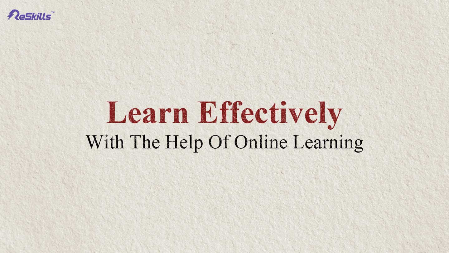 Effective Learning With The Help Of Online Learning - ReSkills